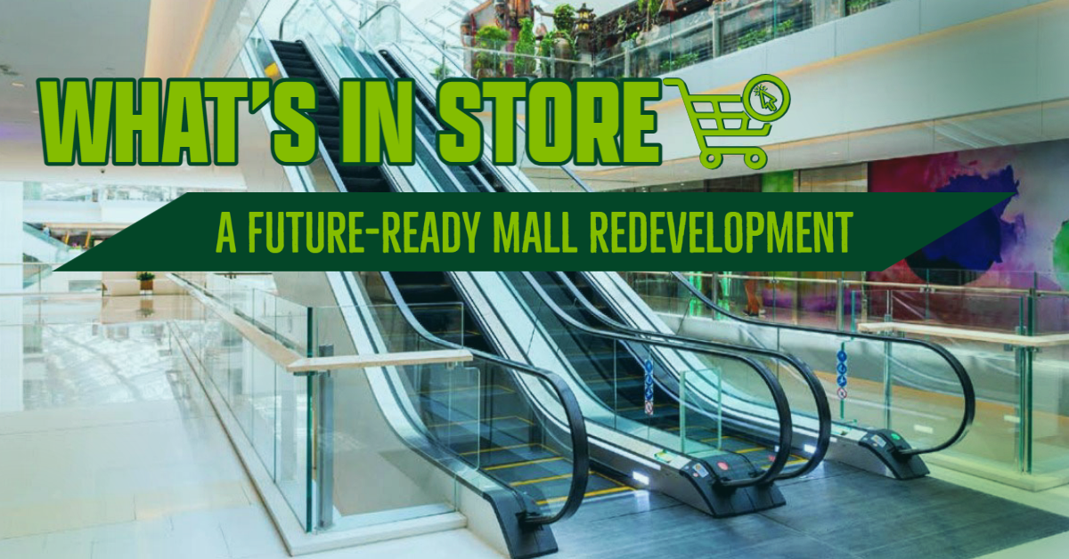 What's In Store: A Future-Ready Mall Redevelopment